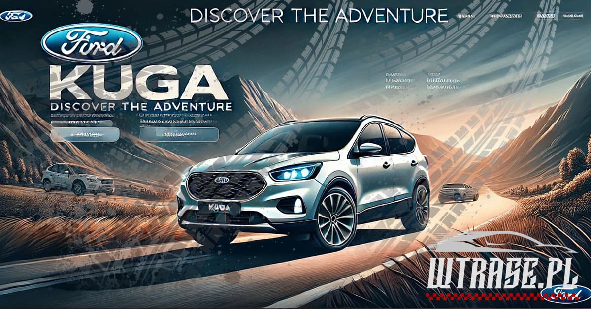 Ford Kuga: pełna analiza modeli, generacji, silników i testów - wTrase.pl
